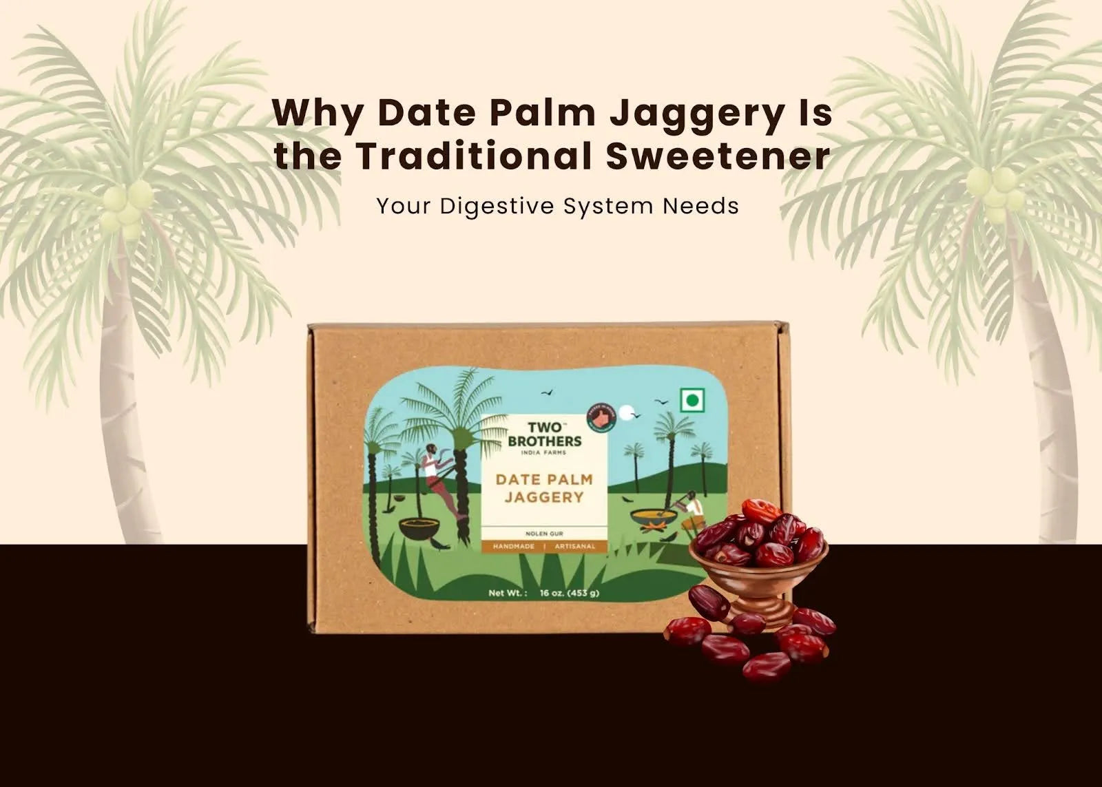 Date Palm Jaggery Benefits for Digestion | Two Brothers – USA Two ...